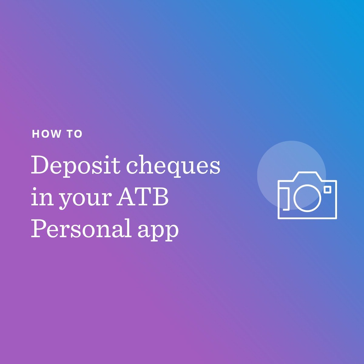 How to deposit cheques in ATB Personal | ATB Financial